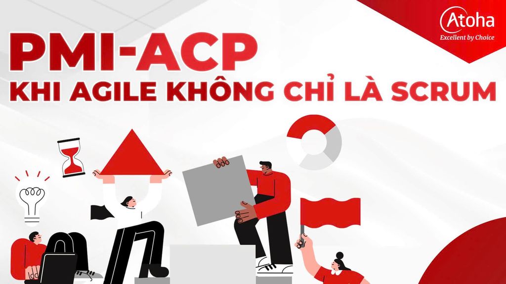 PMI-ACP - Khi Agile không chỉ là Scrum – Atoha