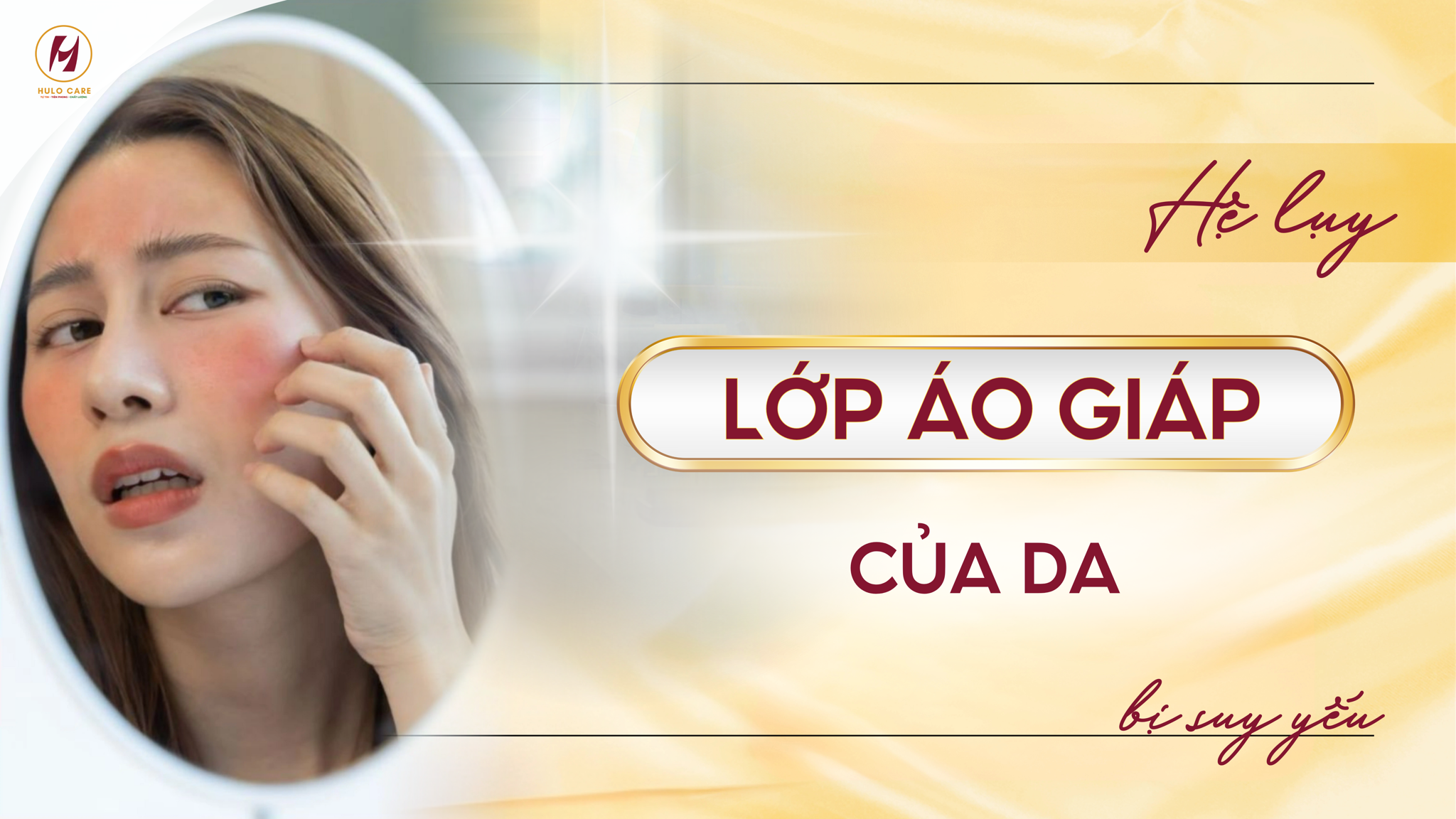 Hệ lụy khi hàng rào bảo vệ da suy yếu và giải pháp phục hồi hiệu quả – HULO CARE