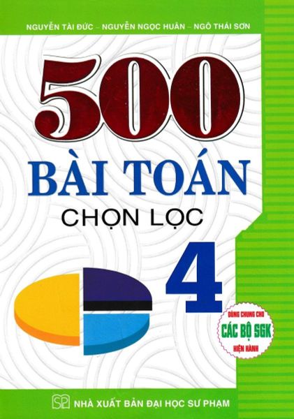 500 Bài Toán Chọn Lọc Lớp 4 (Dùng Chung Cho Các Bộ Sgk Hiện Hành) - Ng – Bến Nghé Books