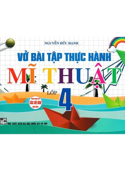 Vở Bài Tập Thực Hành Mĩ Thuật Lớp 4 (Dùng Chung Cho Các Bộ Sgk Hiện Hà – Bến Nghé Books