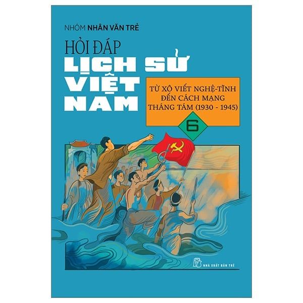 Sách Hỏi Đáp Lịch Sử Việt Nam - Tập 6 - Từ Xô Viết Nghệ Tĩnh Đến Cách – Bến Nghé Books