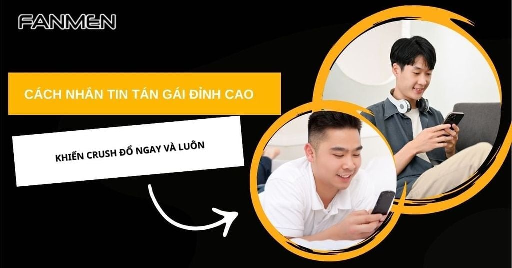 7+ Cách Nhắn Tin Tán Gái Ấn Tượng, Tự tin Cưa Đổ Crush – Fanmen