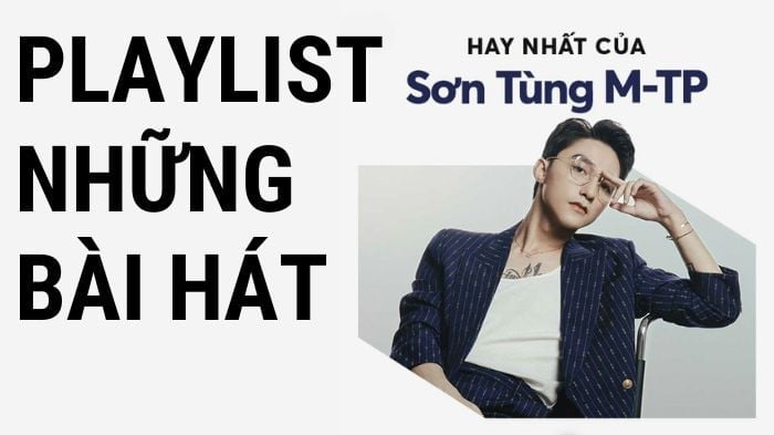 Những Bài Hát Của Sơn Tùng MTP Hay Nhất