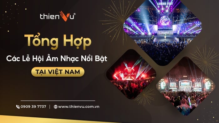 Tổng Hợp Các Lễ Hội Âm Nhạc Nổi Bật Tại Việt Nam 2025
