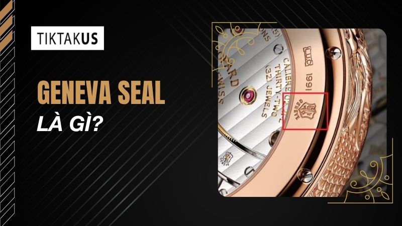 Geneva Seal là gì? Tiêu chuẩn tối thượng của đồng hồ Thụy Sĩ - Tiktakus