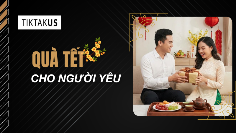 Top 20 món quà Tết cho người yêu thiết thực, ý nghĩa nhất 2026 - Tiktakus