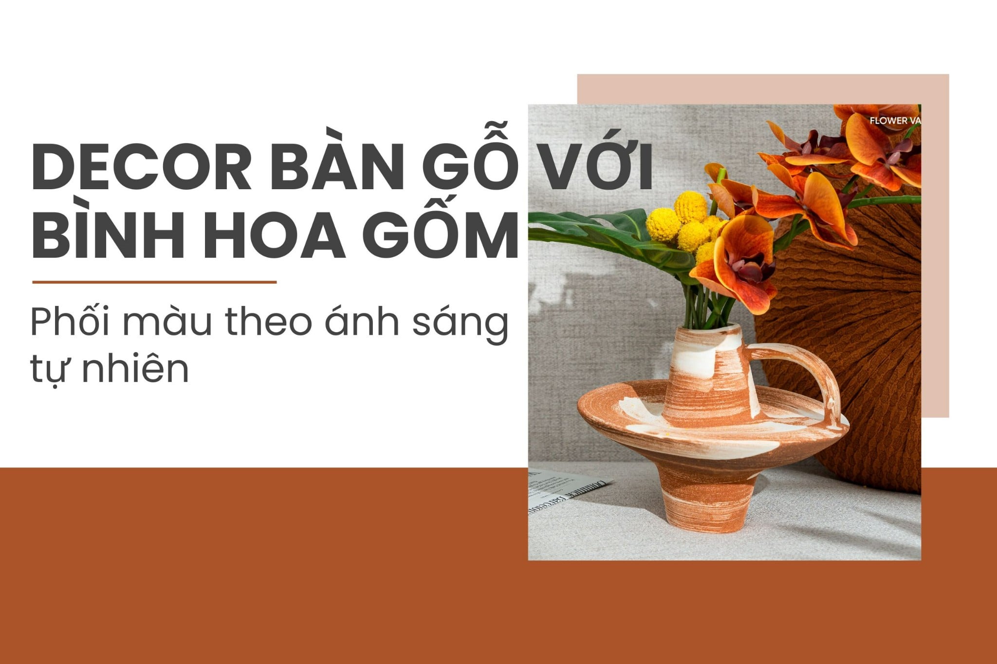 Decor bàn gỗ với bình hoa gốm - Phối màu theo ánh sáng tự nhiên