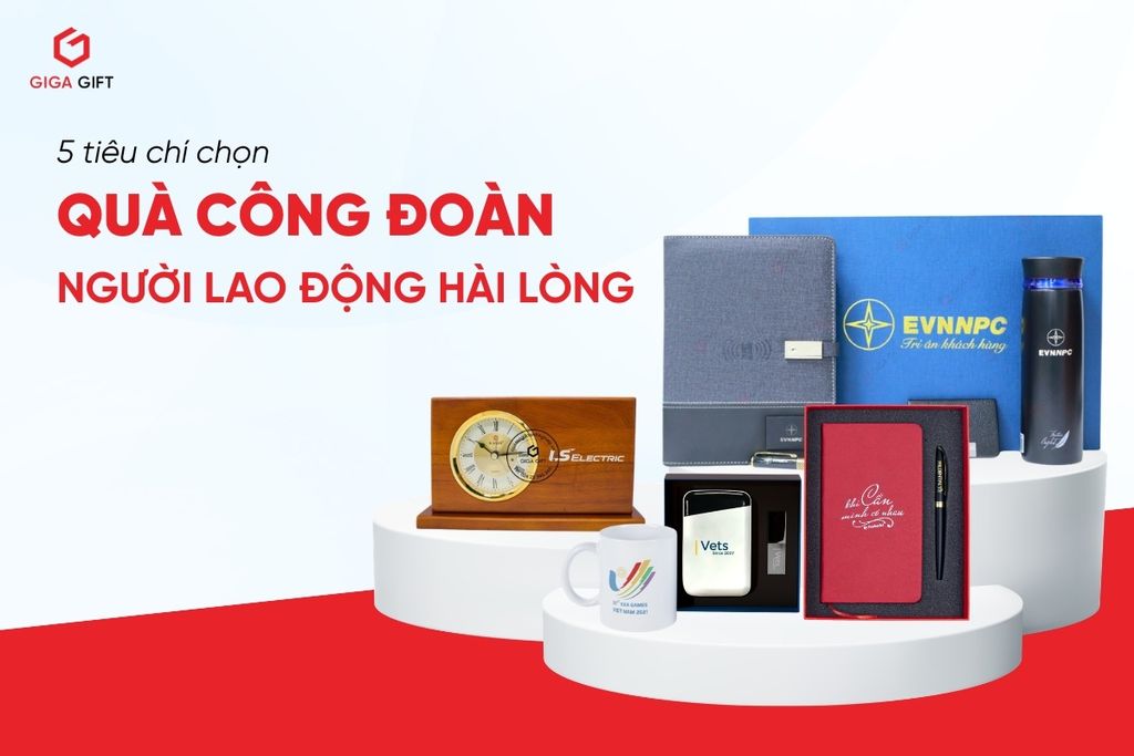 5 Tiêu Chí Chọn Quà Công Đoàn Khiến Người Lao Động Hài Lòng – Giga Gift