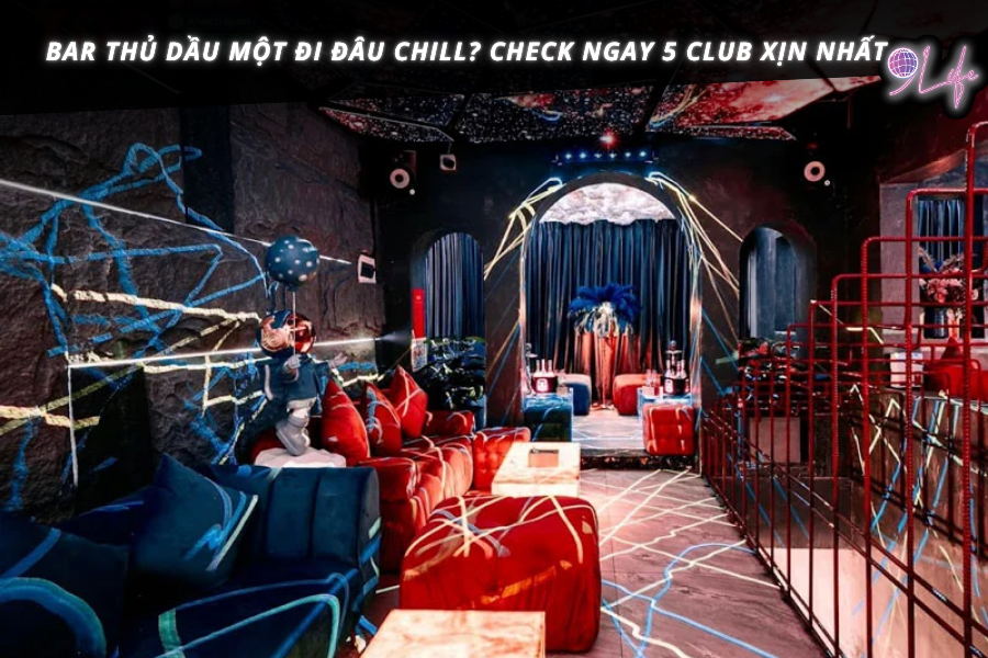 Bar Thủ Dầu Một đi đâu chill? Check ngay 5 club xịn nhất – 9Life.com.vn