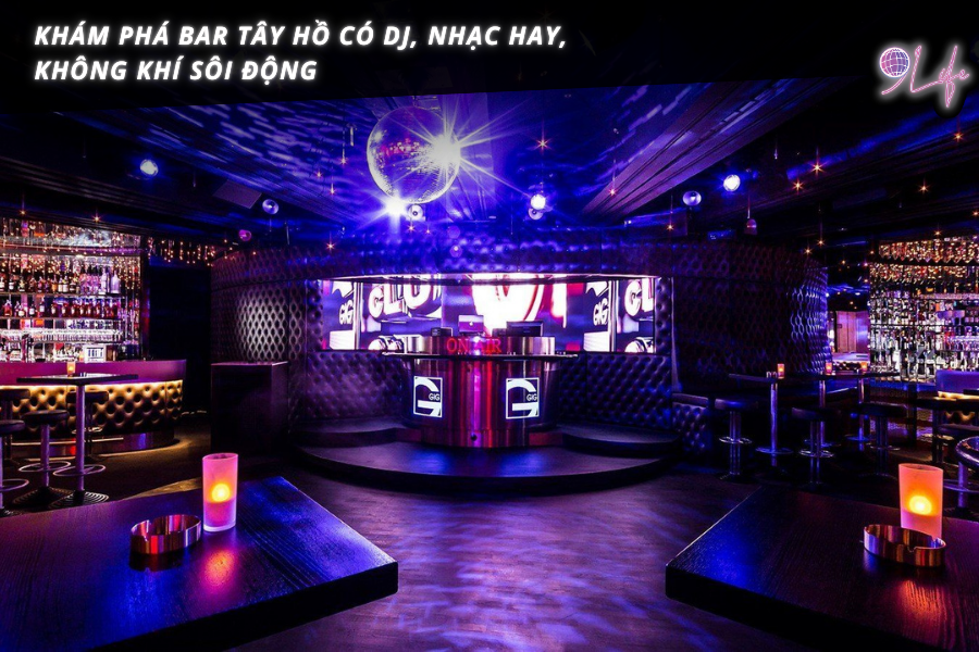Khám Phá Bar Tây Hồ Có DJ, Nhạc Hay, Không Khí Sôi Động – 9Life.com.vn