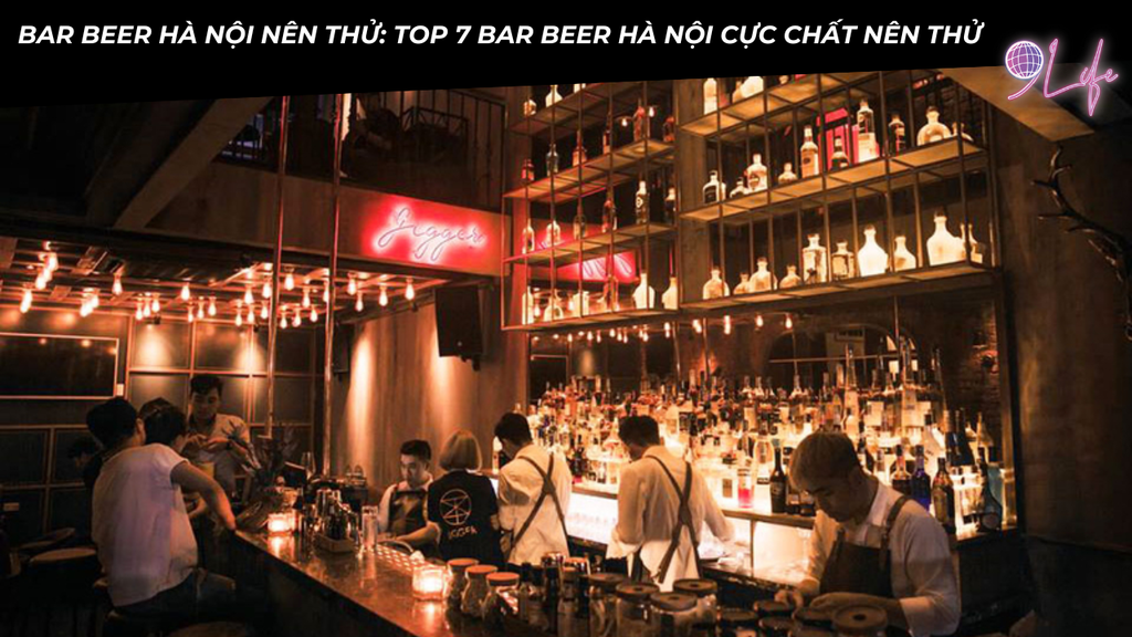 Top 7 Bar Beer Hà Nội cực chất nên thử – 9Life.com.vn