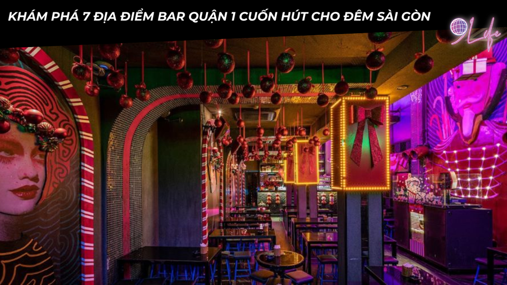 Khám phá 7 địa điểm bar Quận 1 cuốn hút cho đêm Sài Gòn – 9Life.com.vn