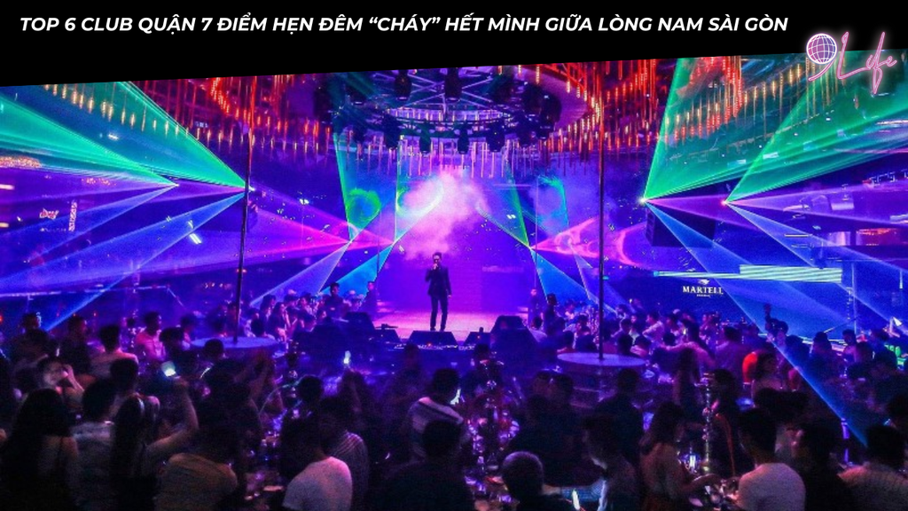 Top 6 Club Quận 7 Điểm hẹn đêm “cháy” hết mình giữa lòng Nam Sài Gòn ...