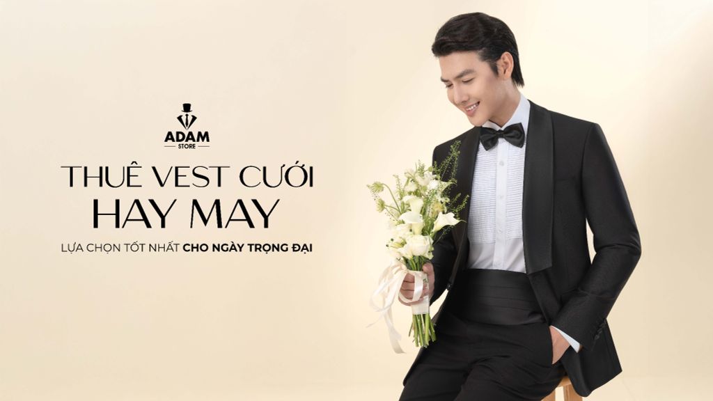 THUÊ VEST CƯỚI HAY MAY: LỰA CHỌN TỐT NHẤT CHO NGÀY TRỌNG ĐẠI – ADAM STORE