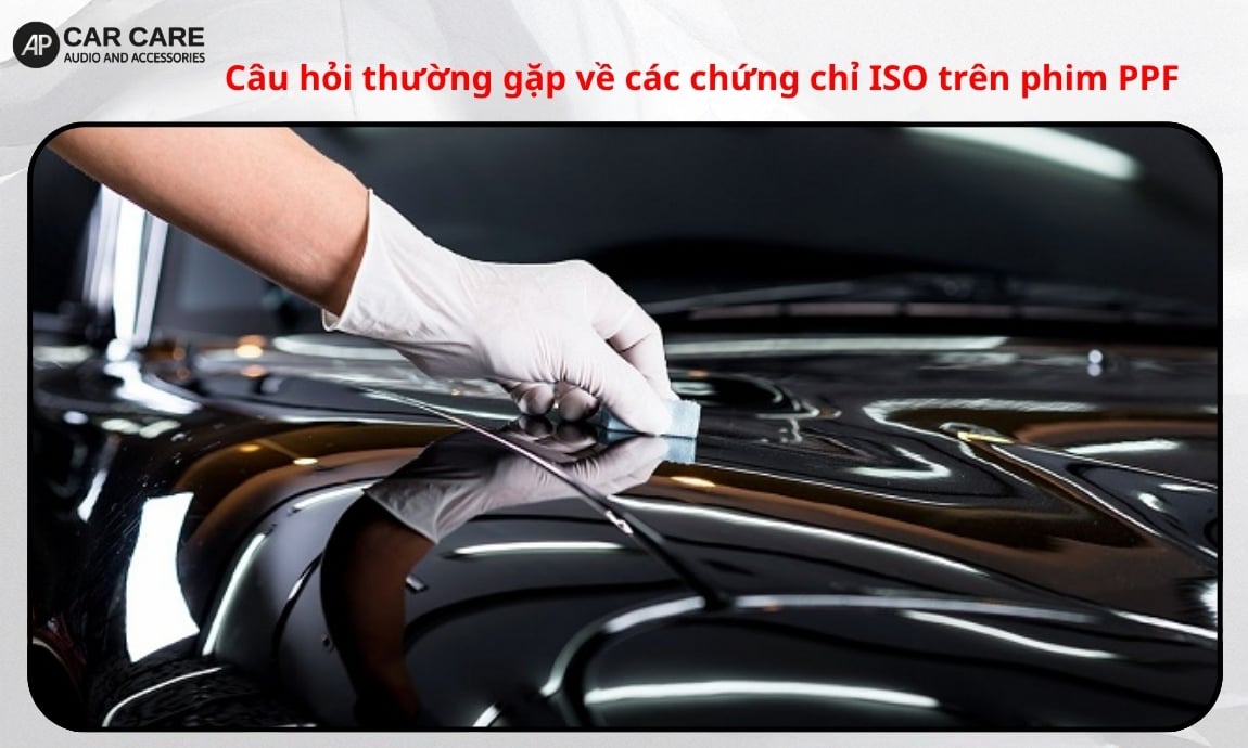 Các chứng chỉ ISO trên phim PPF là gì? Gợi ý phim chuẩn ISO