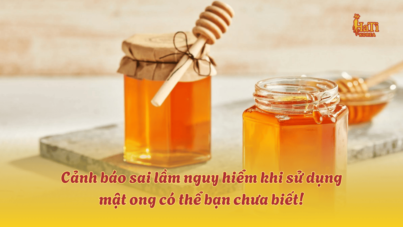 Sai Lầm Nguy Hiểm Khi Dùng Mật Ong Cần Biết | HATI Korea – HaTi - Nhân ...