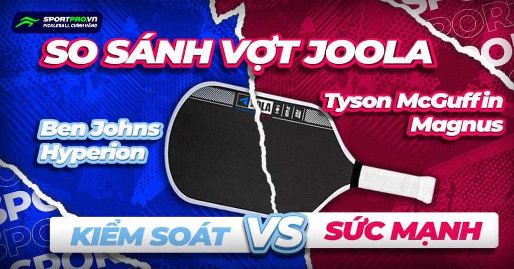 So Sánh Hiệu Năng Vợt Joola Hyperion và Magnus: Sức Mạnh Hay Kiểm Soát