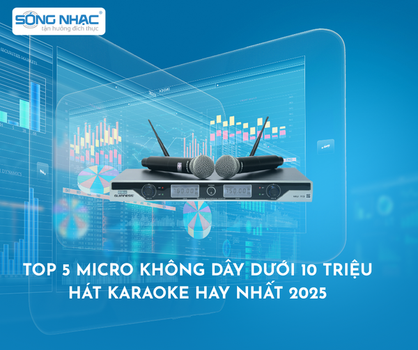 Top 5 Micro Không Dây Dưới 10 Triệu Hát Hay Nhất 2025 – SÓNG NHẠC AUDIO