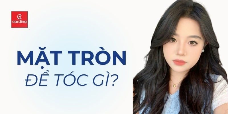 Mặt tròn để tóc gì đẹp? Top+ 30 kiểu tóc cho nữ mặt tròn