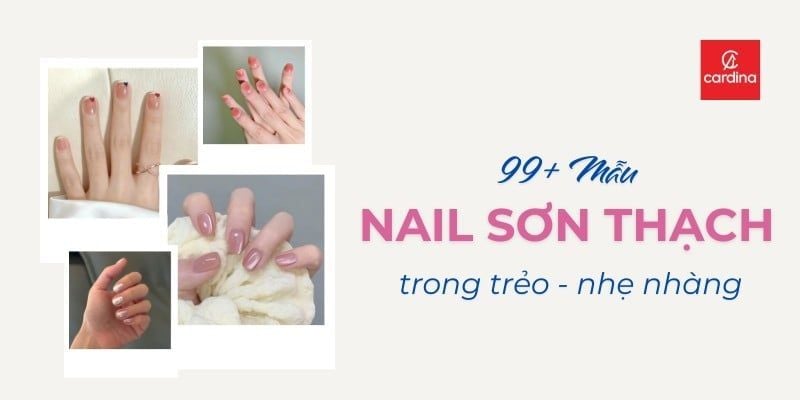 99+ mẫu nail sơn thạch trong trẻo, nhẹ nhàng dành cho nàng