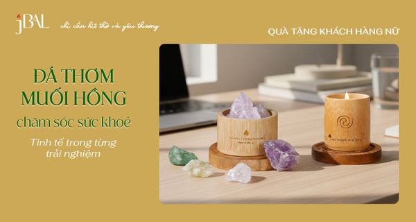 Quà Tặng Khách Hàng Nữ Tinh Tế: Vỗ Về Cảm Xúc Cùng jBAL