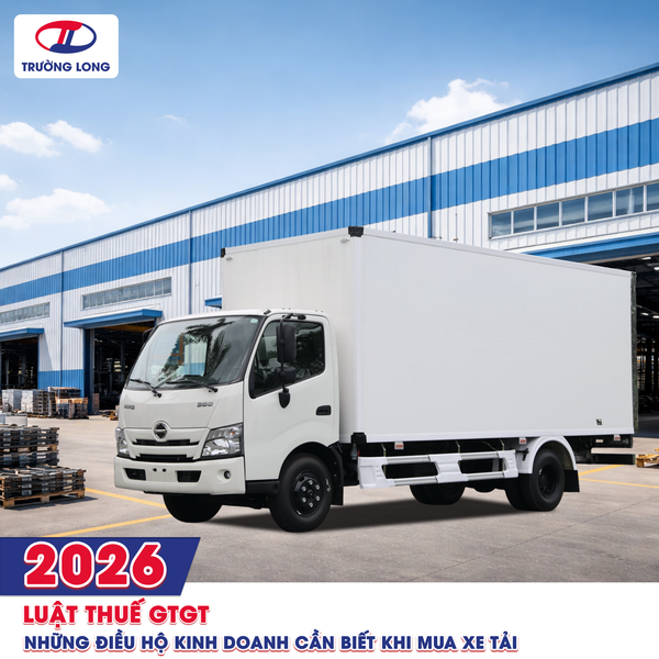 THUẾ GTGT 2026 VÀ ẢNH HƯỞNG ĐẾN HỘ KINH DOANH KHI MUA XE TẢI