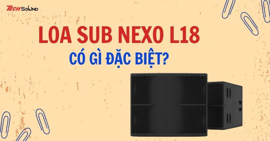 Loa Sub NEXO L18 có đáng mua không? Góc nhìn từ chuyên gia