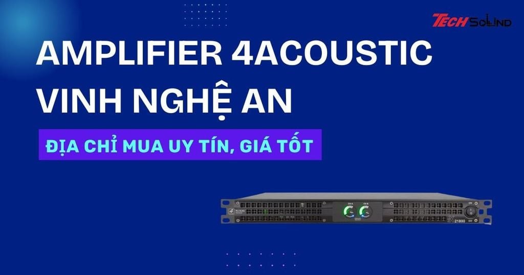 Mua amplifier 4Acoustic Vinh Nghệ An ở đâu uy tín?