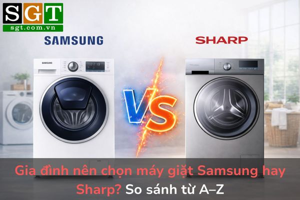 Gia đình nên chọn máy giặt Samsung hay Sharp? So sánh từ A–Z