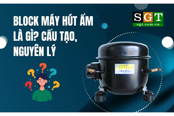 Block Máy Hút Ẩm Là Gì? Cấu Tạo Và Chức Năng Chi Tiết