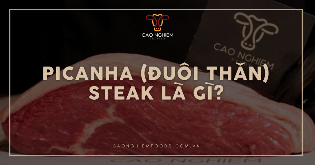 Picanha (đuôi thăn) là gì? Đặc điểm nhận biết và gợi ý món ngon – Cao ...