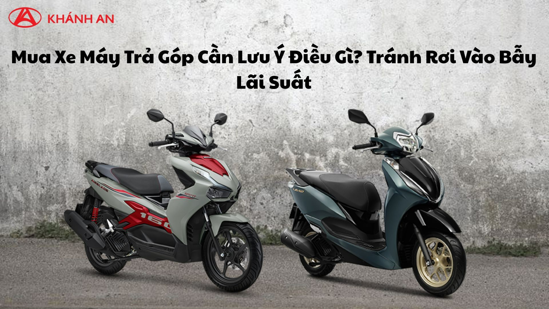 Mua Xe Máy Trả Góp Cần Lưu Ý Điều Gì? Tránh Rơi Vào Bẫy Lãi Suất Honda HEAD Khánh An