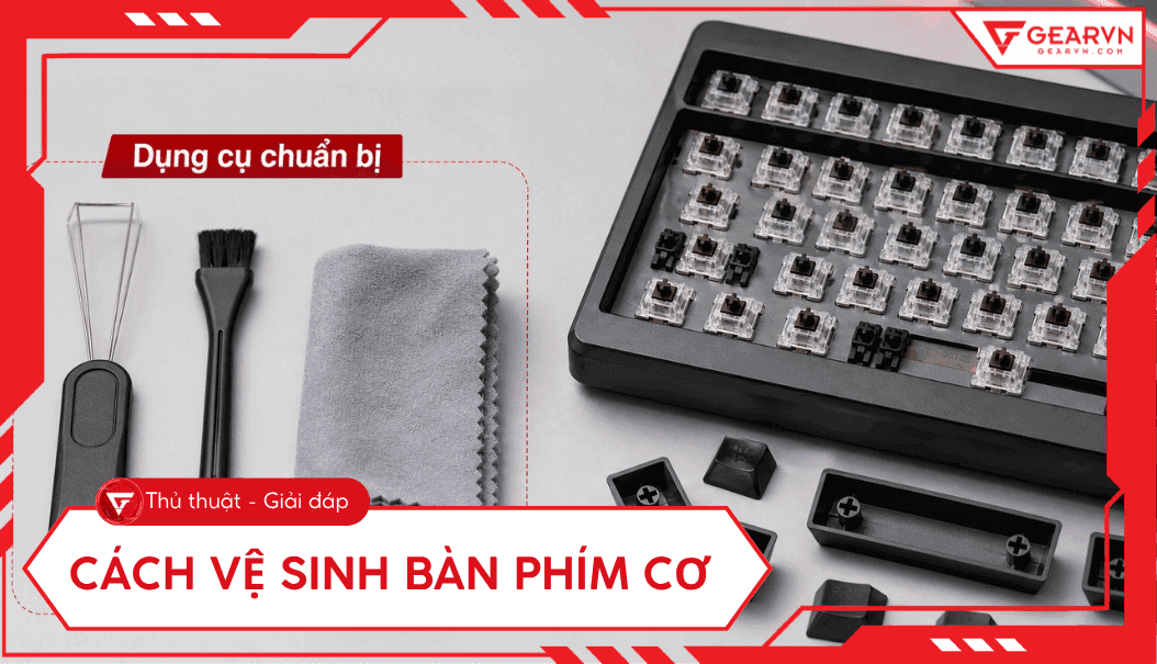 Cách vệ sinh bàn phím cơ đúng cách tại nhà đơn giản, an toàn – GEARVN.COM