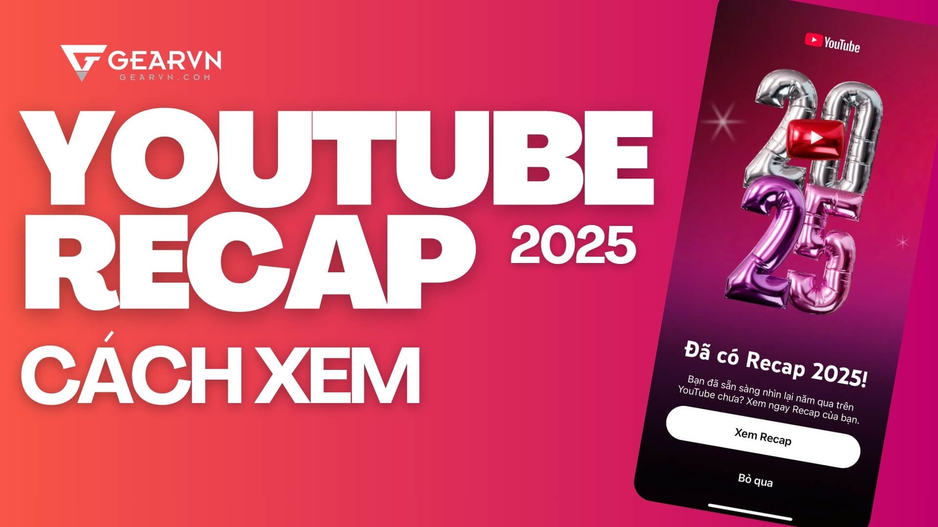 Cách xem YouTube Recap 2025 trên PC và điện thoại mới nhất – GEARVN.COM