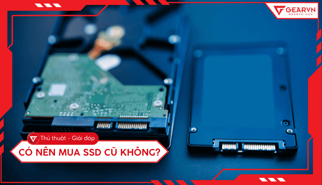 Có nên mua SSD cũ không? Rủi ro và cách kiểm tra an toàn – GEARVN.COM