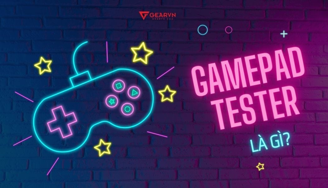 Gamepad Tester là gì? Có nên sử dụng công cụ gamepad test? – GEARVN.COM