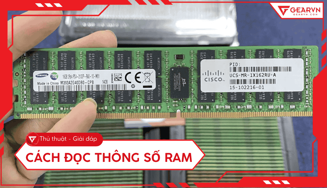 Hướng dẫn đọc thông số RAM chi tiết: Hiểu rõ các ký hiệu – GEARVN.COM