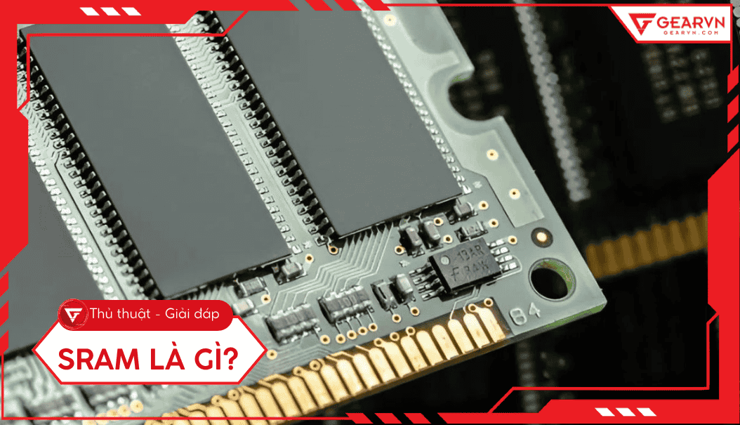SRAM là gì? Cấu tạo và vai trò của bộ nhớ tĩnh, so sánh với DRAM ...