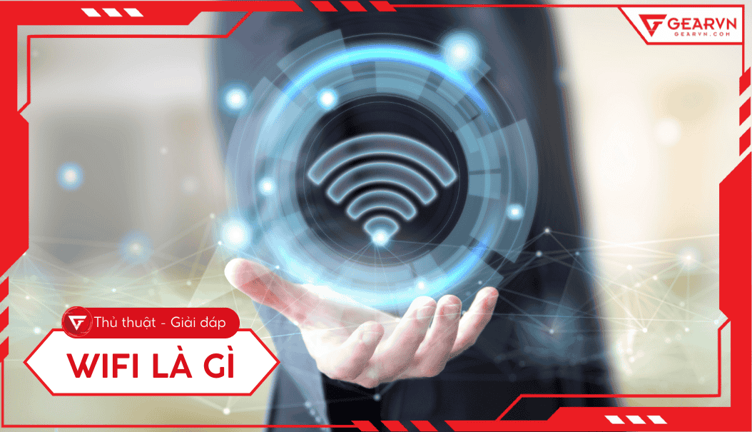 WiFi là gì? Cơ chế hoạt động và các chuẩn WiFi phổ biến – GEARVN.COM