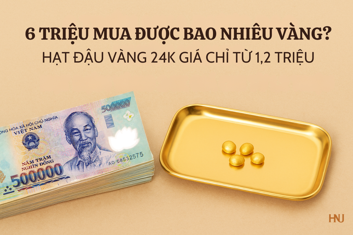 6 triệu mua được bao nhiêu vàng? Hạt đậu vàng 24K giá chỉ từ 1,2 triệu ...