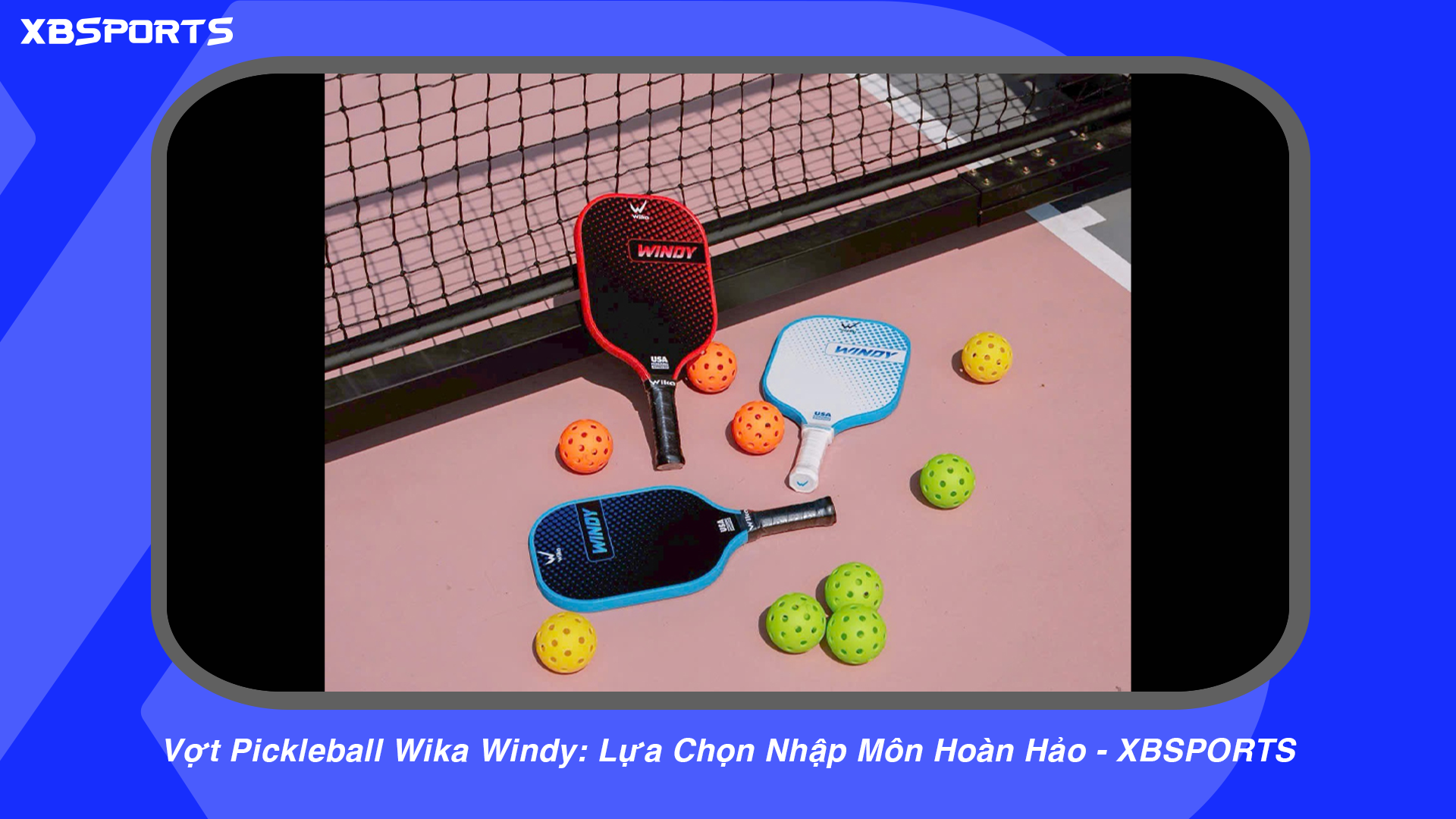 Vợt Pickleball Wika Windy: Lựa Chọn Nhập Môn Hoàn Hảo - XBSPORTS ...
