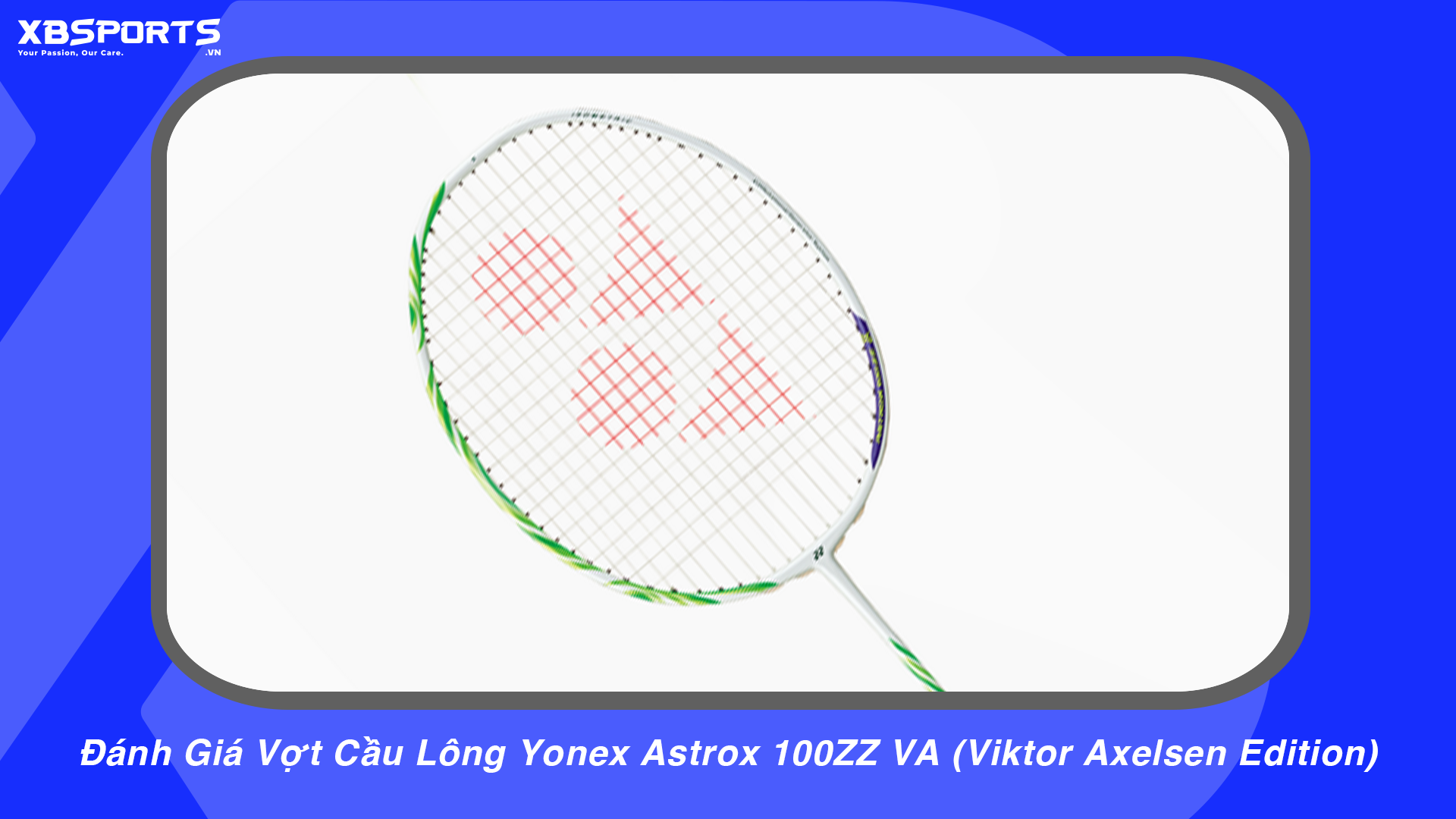 Đánh Giá Vợt Cầu Lông Yonex Astrox 100ZZ VA (Viktor Axelsen Edition ...