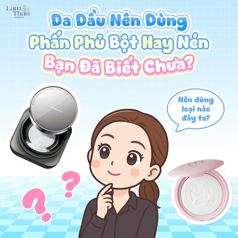 Da Dầu Nên Dùng Phấn Phủ Bột Hay Nén Bạn Đã Biết Chưa? – Lam Thảo Cosmetics