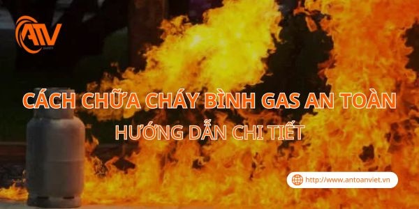 Cách Chữa Cháy Bình Gas An Toàn | Hướng Dẫn Chi Tiết