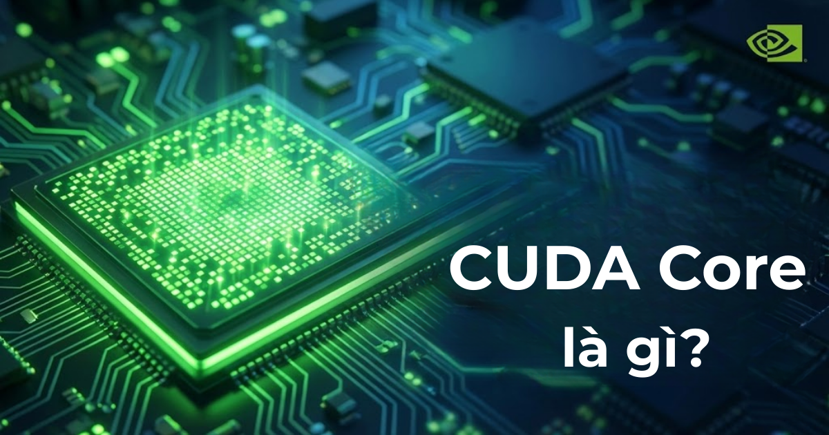 CUDA Cores là gì và vì sao quan trọng với AI