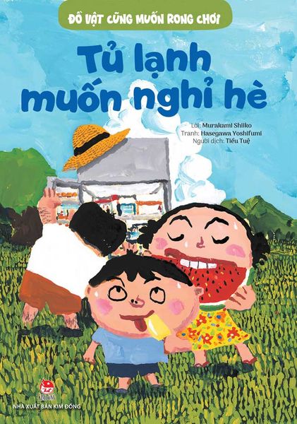 Đồ vật cũng muốn rong chơi - Tủ lạnh muốn nghỉ hè – Nhà xuất bản Kim Đồng