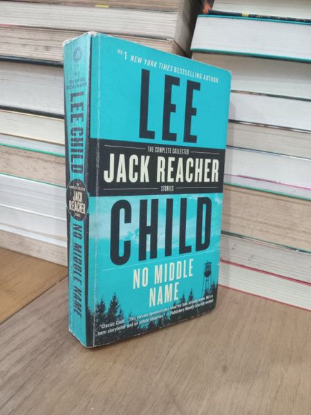 No middle name: The complete collected Jack Reacher stories - Lee Chil ...