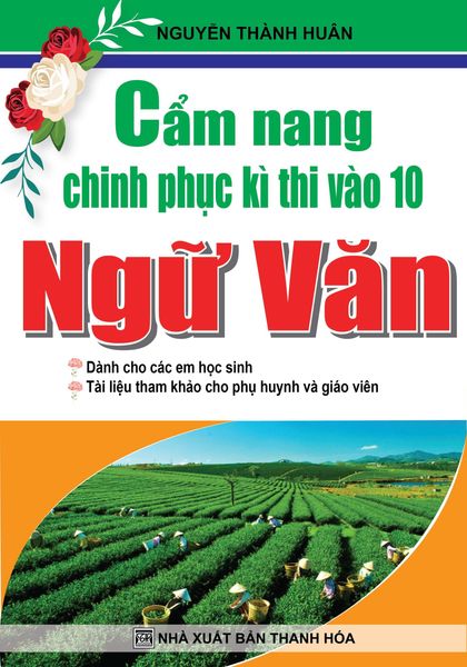 Sách Cẩm Nang Chinh Phục Kì Thi Vào 10 Ngữ Văn - Nguyễn Thành Huân – Bến Nghé Books