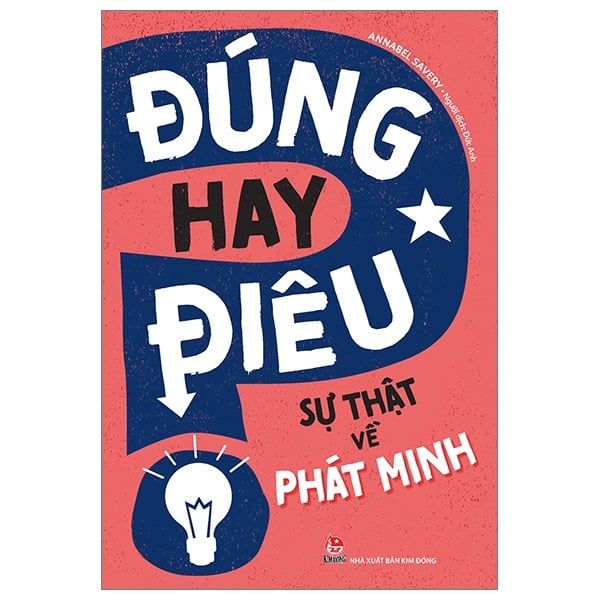 Sách Đúng Hay Điêu - Sự Thật Về Phát Minh - Annabel Savery – Bến Nghé Books